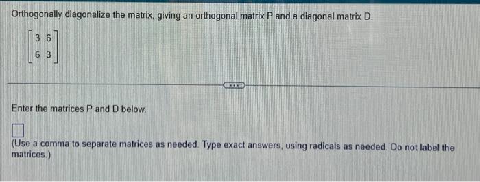 Solved Orthogonally diagonalize the matrix, giving an | Chegg.com