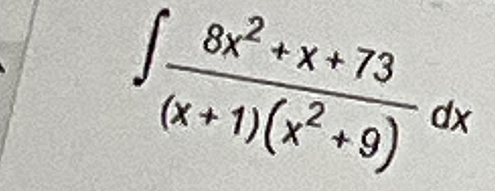 Solved ∫﻿﻿8x2+x+73(x+1)(x2+9)dx | Chegg.com