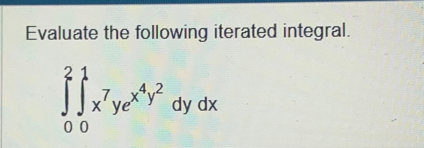 Solved Evaluate the following iterated | Chegg.com