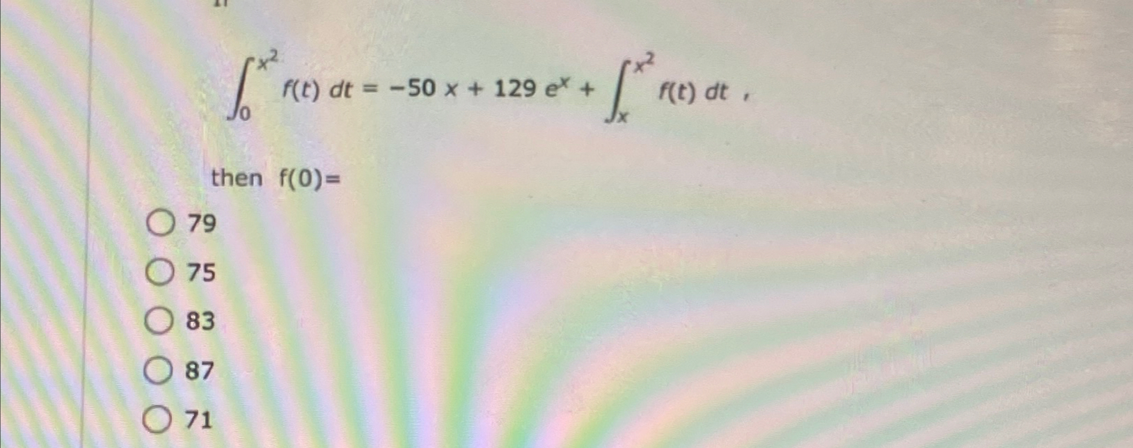 Solved ∫0x2f(t)dt=-50x+129ex+∫xx2f(t)dtthen f(0)=7975838771 | Chegg.com