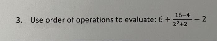 Solved 3. Use order of operations to evaluate: 6+22+216−4−2 | Chegg.com