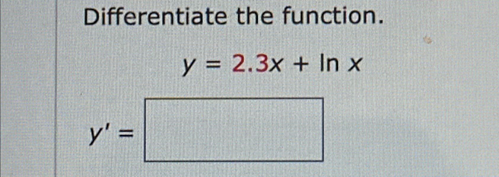 Solved Differentiate the function.y=2.3x+lnxy'= | Chegg.com