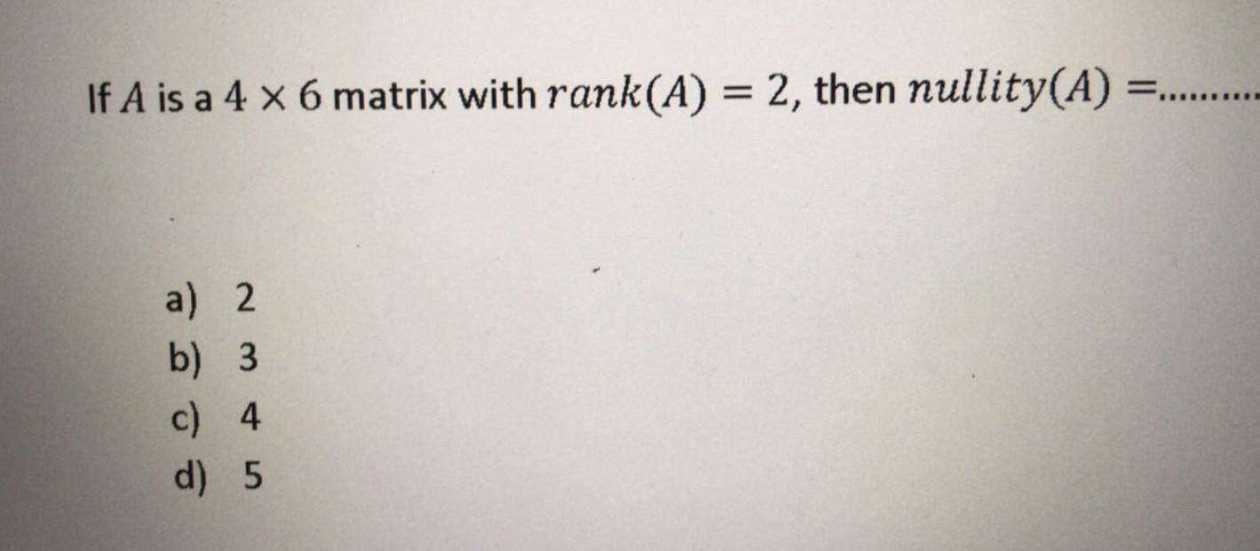 Solved If A is a 4 x 6 matrix with rank(A) = 2, then | Chegg.com