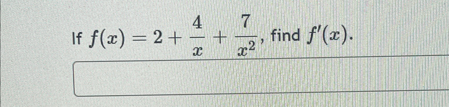 Solved If f(x)=2+4x+7x2, ﻿find f'(x) | Chegg.com