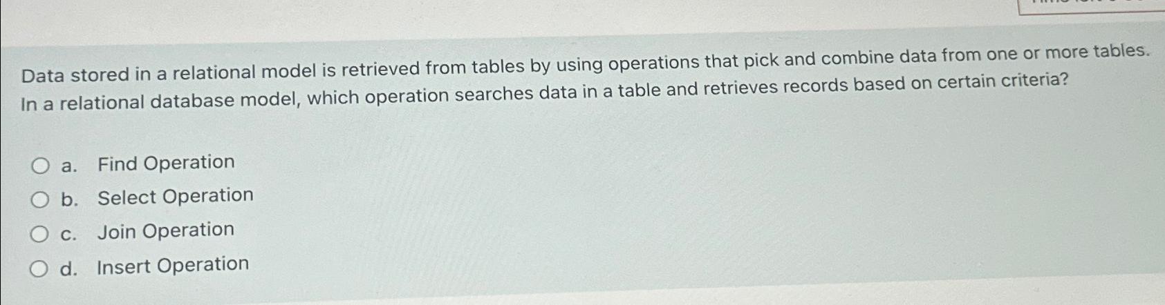 Solved Data stored in a relational model is retrieved from | Chegg.com