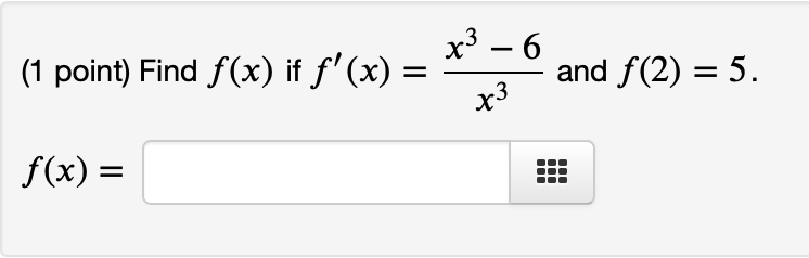 Solved (1 ﻿point) ﻿Find f(x) ﻿if f'(x)=x3-6x3 ﻿and | Chegg.com
