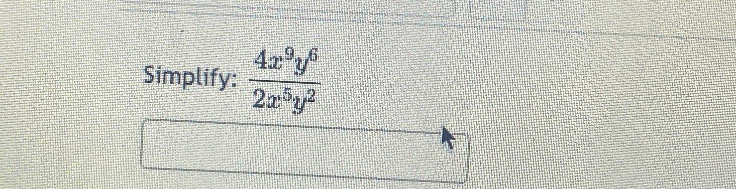 Solved Simplify: 4x9y62x5y2 | Chegg.com