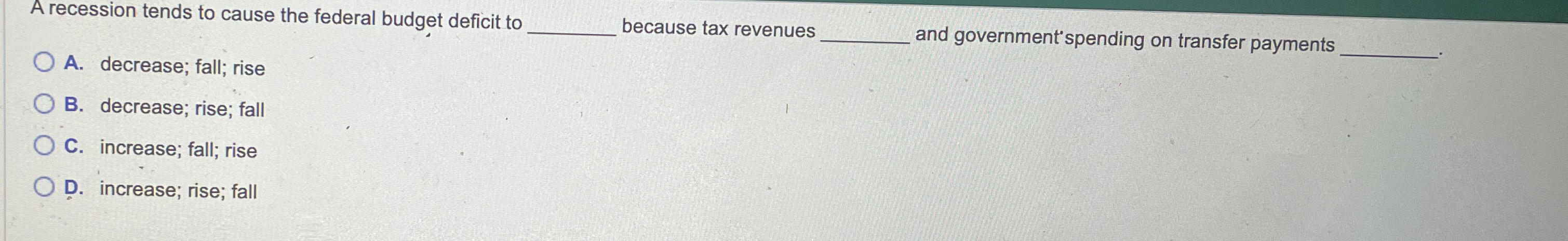 Solved A recession tends to cause the federal budget deficit | Chegg.com