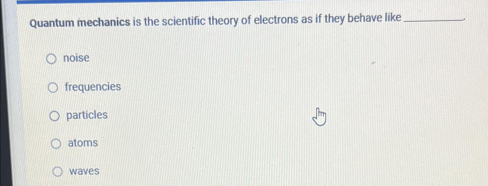 Solved Quantum mechanics is the scientific theory of | Chegg.com