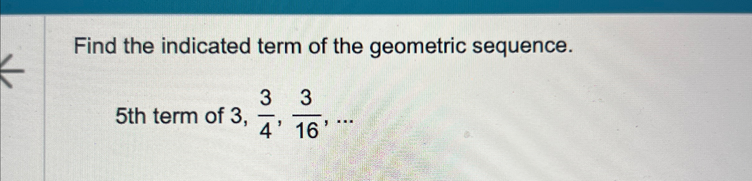 Solved Find the indicated term of the geometric sequence.5 | Chegg.com ...