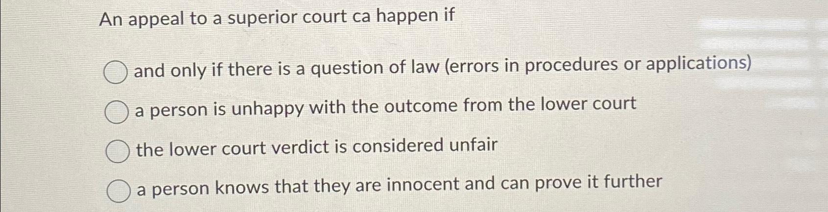 Solved An appeal to a superior court ca happen if and only | Chegg.com