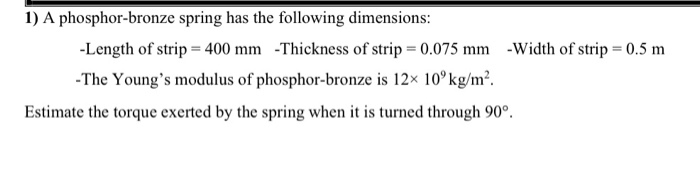 Solved 1) A phosphor-bronze spring has the following | Chegg.com