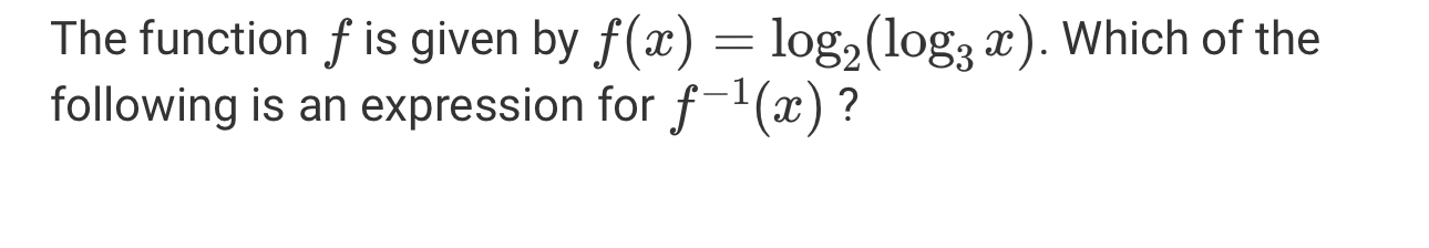 Solved The function f ﻿is given by f(x)=log2(log3x). ﻿Which | Chegg.com