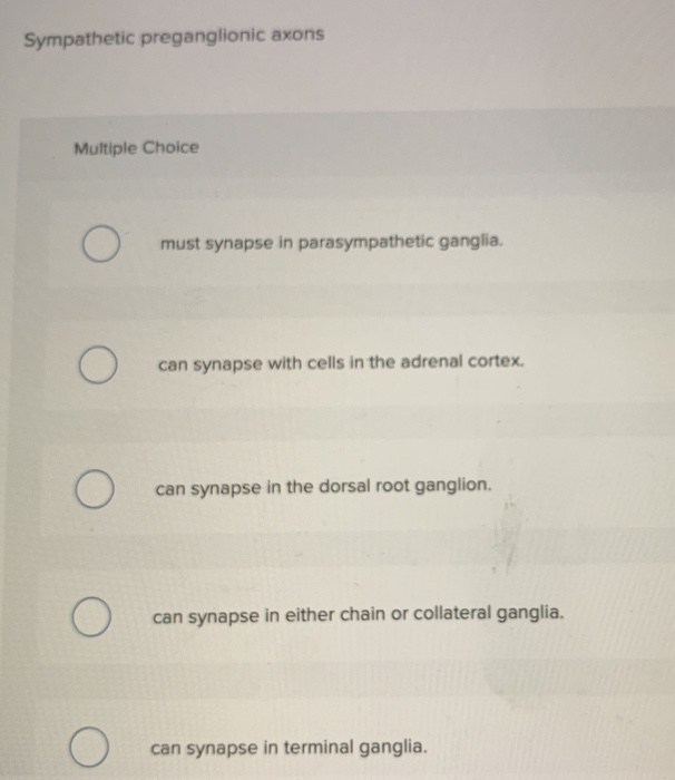 Solved Sympathetic preganglionic axons Multiple Choice Ο | Chegg.com