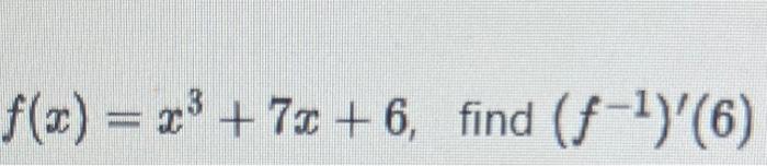 Solved f(x)=x3+7x+6, find (f−1)′(6) | Chegg.com