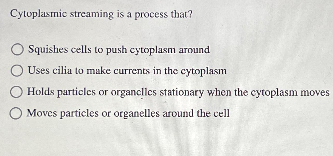 Solved Cytoplasmic streaming is a process that?Squishes | Chegg.com