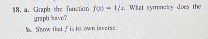 Solved 18. a. Graph the function f(x)=1/x. What symmetry | Chegg.com