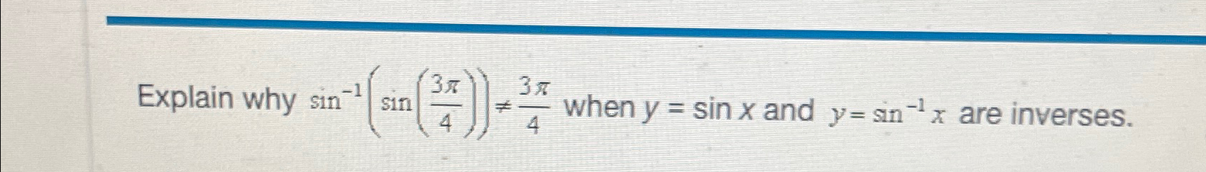 Solved Explain why sin-1(sin(3π4))≠3π4 ﻿when y=sinx ﻿and | Chegg.com