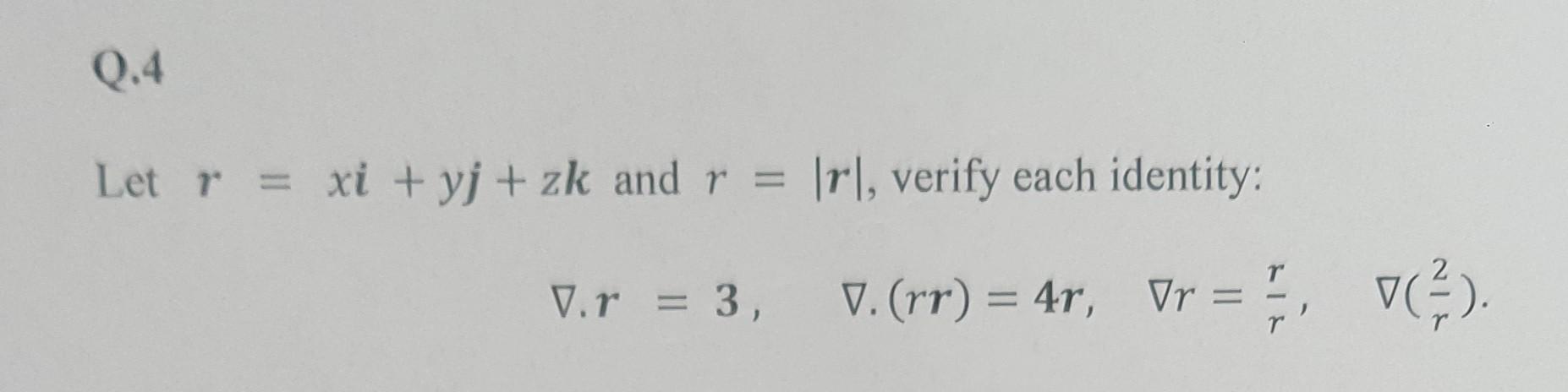 Solved Let r=xi+yj+zk and r=∣r∣, verify each identity: | Chegg.com