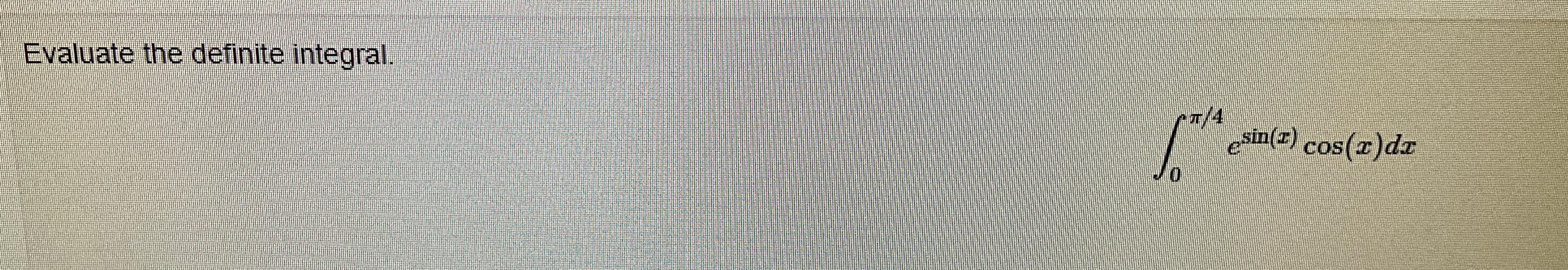 Solved Evaluate the definite integral.∫0π4esin(x)cos(x)dx | Chegg.com
