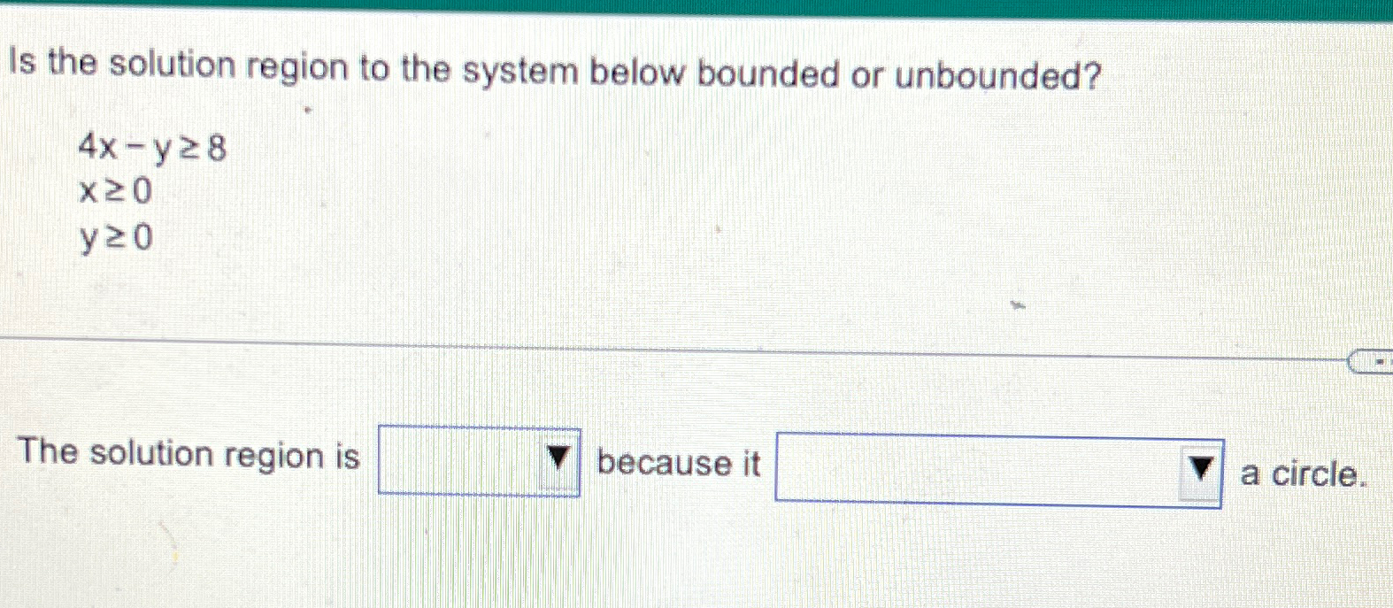 Solved Is the solution region to the system below bounded or | Chegg.com
