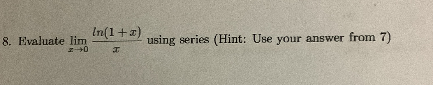 Solved Evaluate limx→0ln(1+x)x ﻿using series (Hint: Use your | Chegg.com