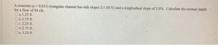 Solved A concrete (n-0.013) triangular channel has side | Chegg.com