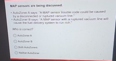 MAP sensors are being discussed.AutoZoner A says: "A | Chegg.com