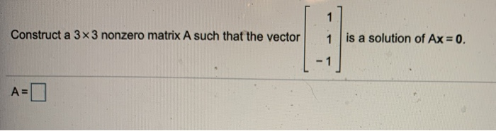 Solved Construct a 3x3 nonzero matrix A such that the vector | Chegg.com