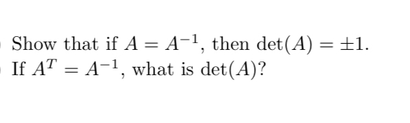 Solved Show that if A=A-1, ﻿then det(A)=+-1. ﻿If AT=A-1, | Chegg.com
