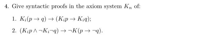 Solved 4. Give syntactic proofs in the axiom system Kn of: | Chegg.com
