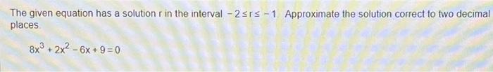 Solved The given equation has a solution r in the interval | Chegg.com