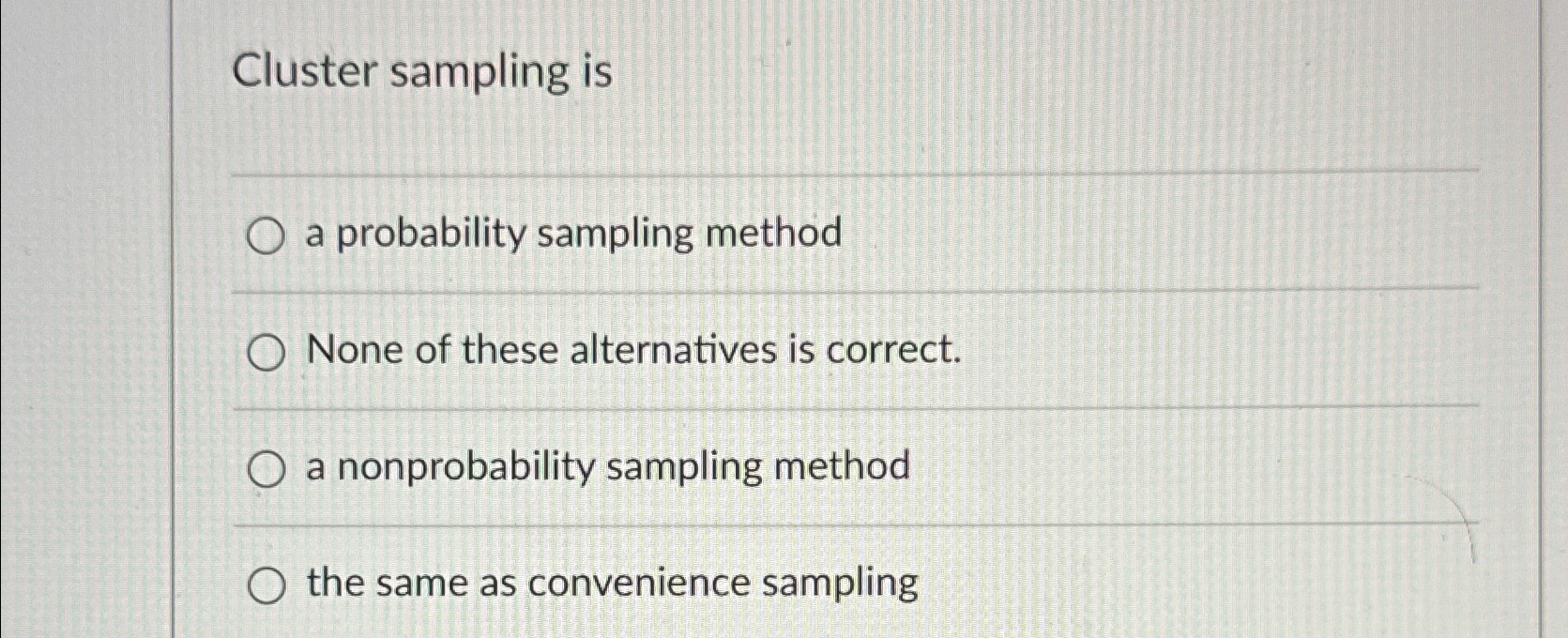 Solved Cluster sampling isa probability sampling methodNone | Chegg.com