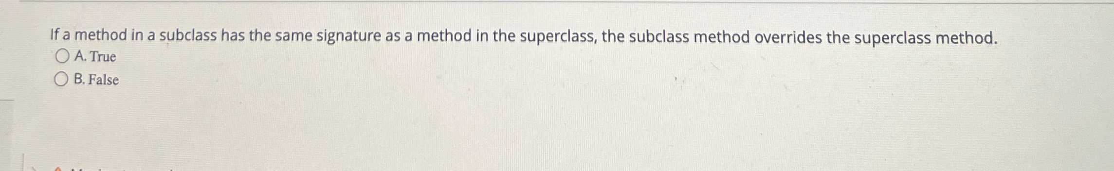 Solved If a method in a subclass has the same signature as a | Chegg.com
