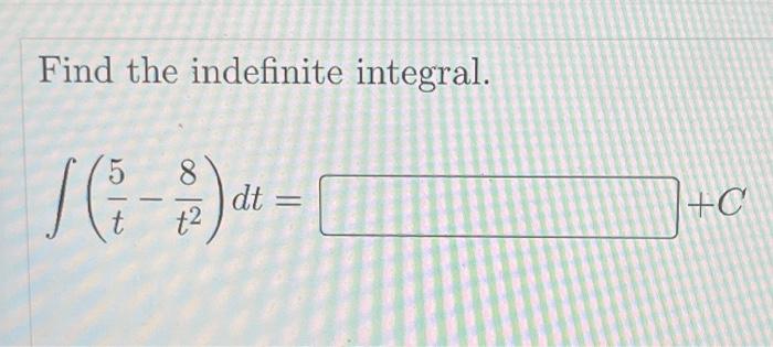 Solved Find the indefinite integral. ∫(t5−t28)dt= | Chegg.com