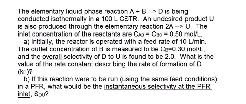 Solved The elementary liquid-phase reaction A + ﻿B --> D ﻿is | Chegg.com