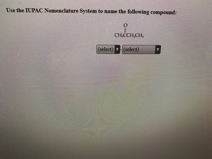 Solved Use the IUPAC Nomenclature System to name the | Chegg.com