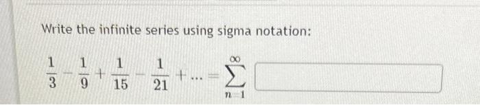 Solved Write the infinite series using sigma notation: | Chegg.com