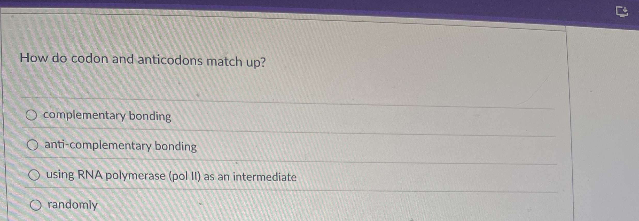 Solved How do codon and anticodons match up?complementary | Chegg.com