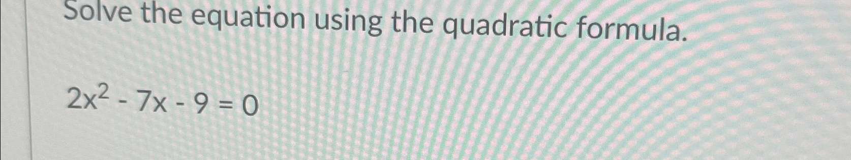Solved Solve the equation using the quadratic | Chegg.com