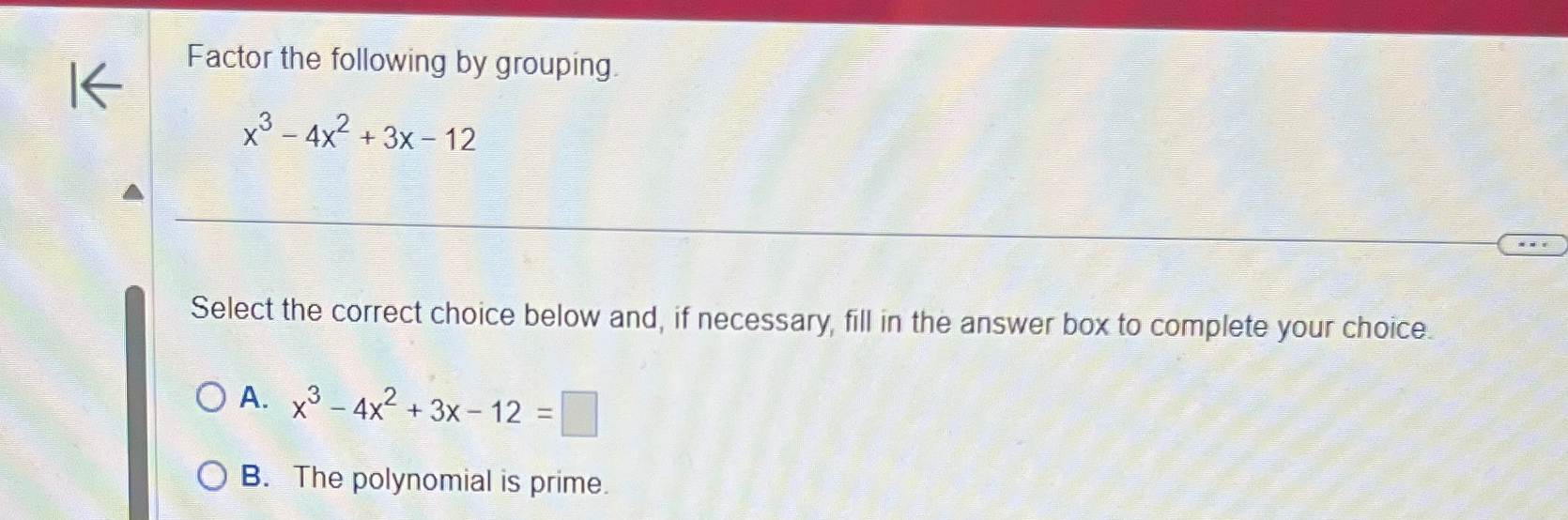 Solved Factor the following by grouping.x3-4x2+3x-12Select | Chegg.com