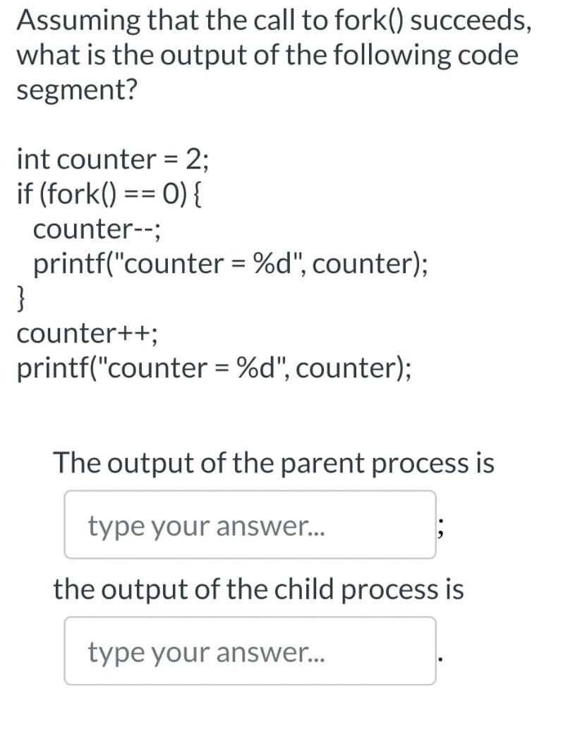 Solved Assuming that the call to fork() succeeds, what is | Chegg.com