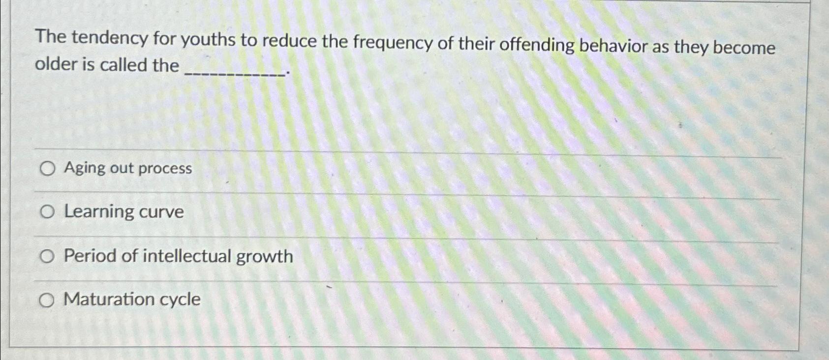 Solved The tendency for youths to reduce the frequency of | Chegg.com