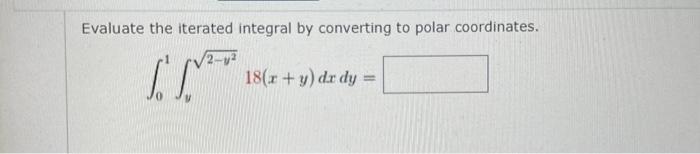 Solved Evaluate the iterated integral by converting to polar | Chegg.com