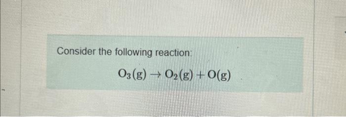Consider the following reaction: O3( g)→O2( | Chegg.com