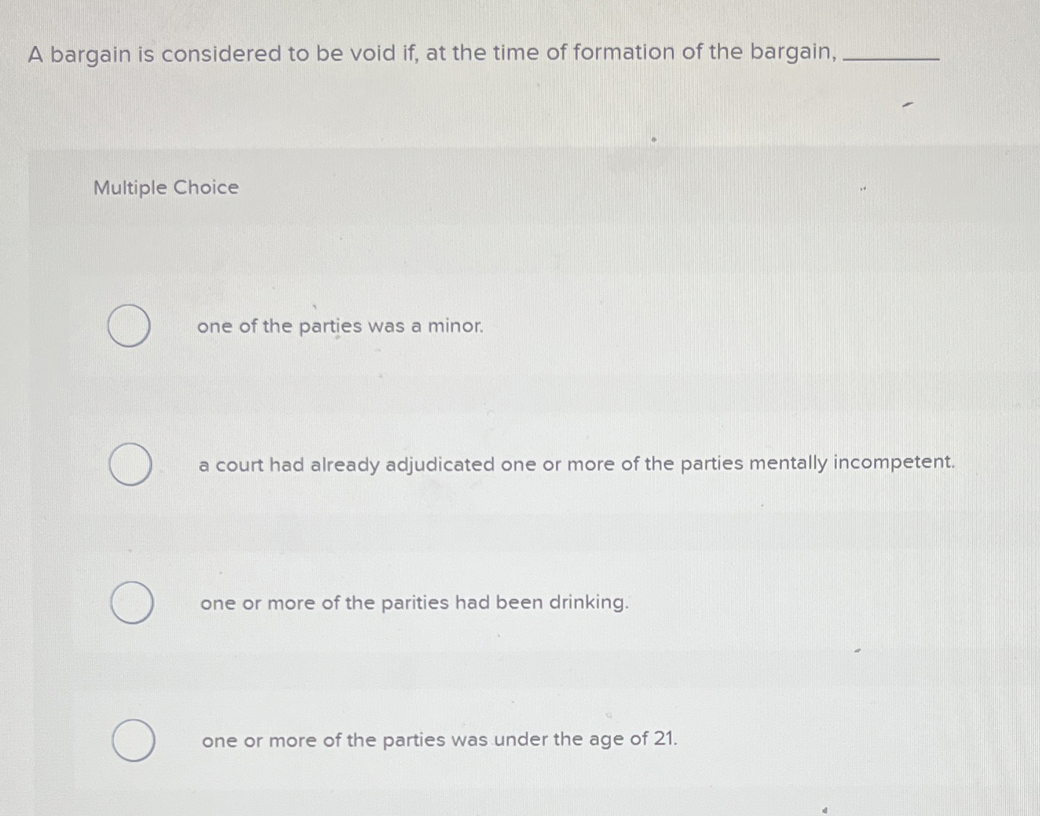 Solved A bargain is considered to be void if, ﻿at the time | Chegg.com