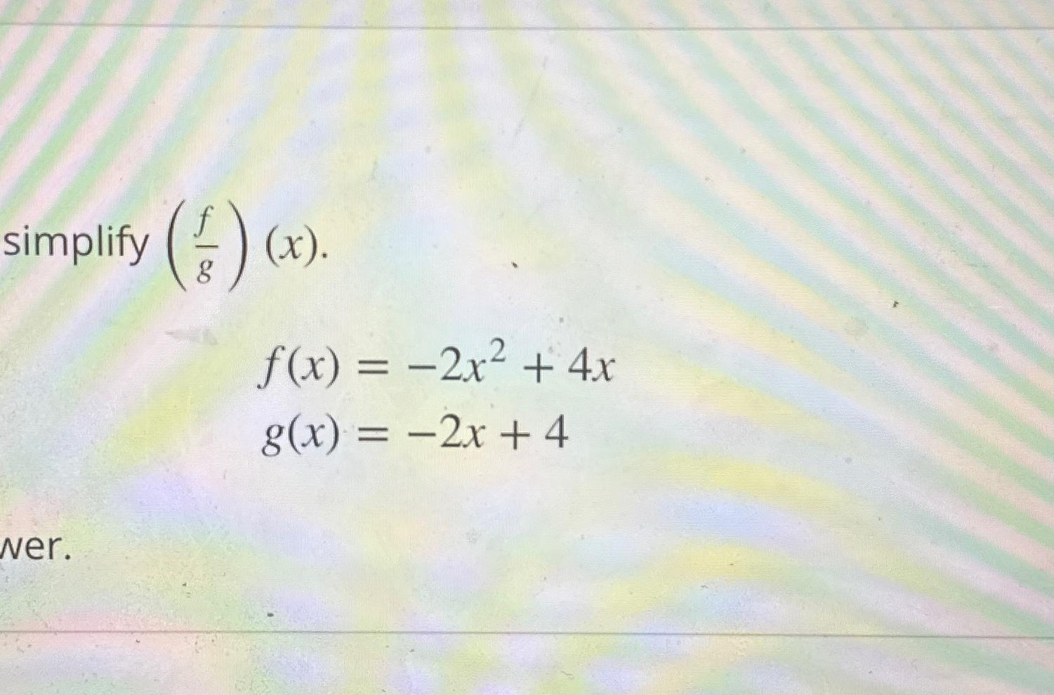 Solved simplify (fg)(x).f(x)=-2x2+4xg(x)=-2x+4 | Chegg.com