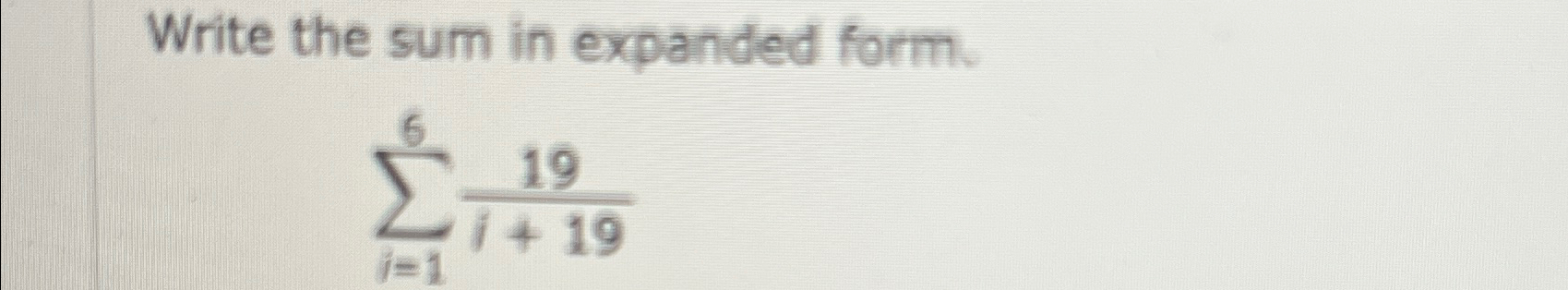 Solved Write the sum in expanded form.∑i=1619i+19 | Chegg.com