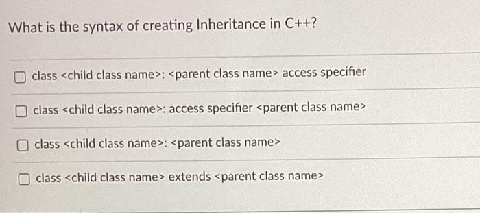 Solved What is the syntax of creating Inheritance in C++? | Chegg.com