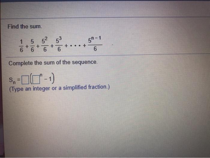 Solved Find the sum. 51-1 1 5 52 53 6 6 6 6 +-+ + • + 6 | Chegg.com